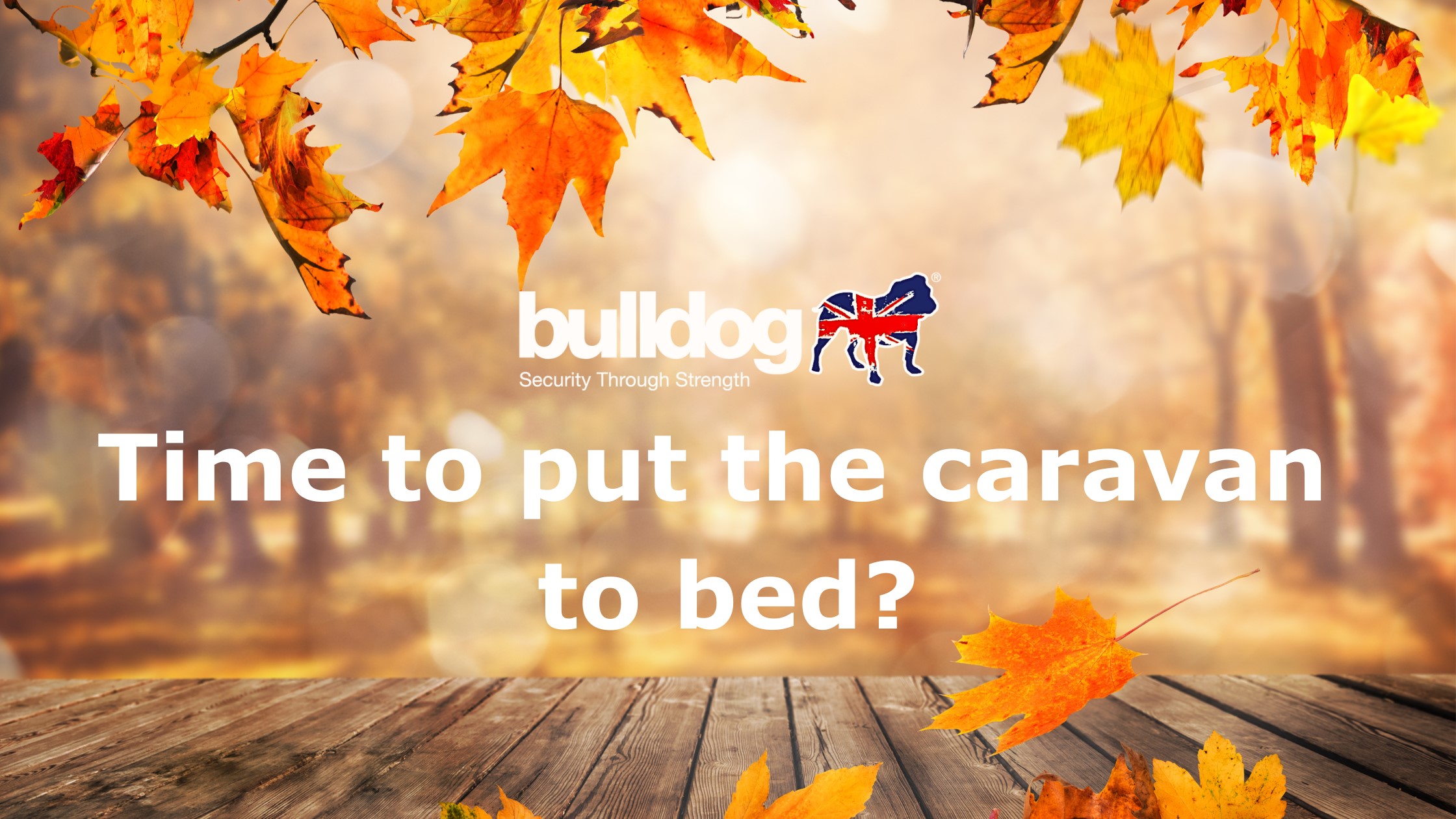 Time to put the Caravan to bed? - Bulldog Security Products